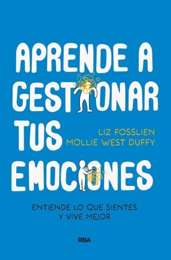 Aprende a gestionar tus emociones | Fosslien, Liz, West Duffy, Mollie