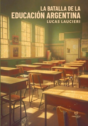 La batalla de la educación Argentina | Laucieri, Lucas